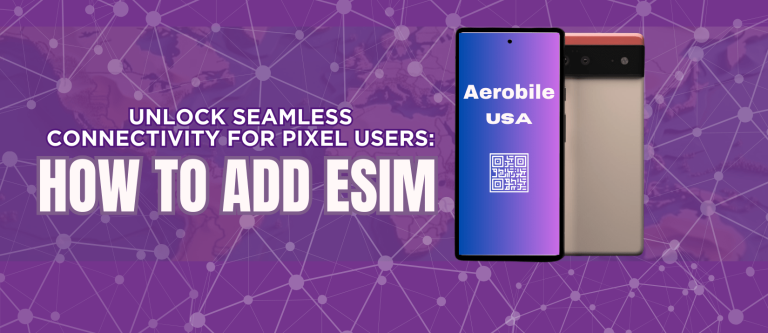 Unlock Seamless Connectivity for Pixel Users: How to add eSIM – AERO-E esim