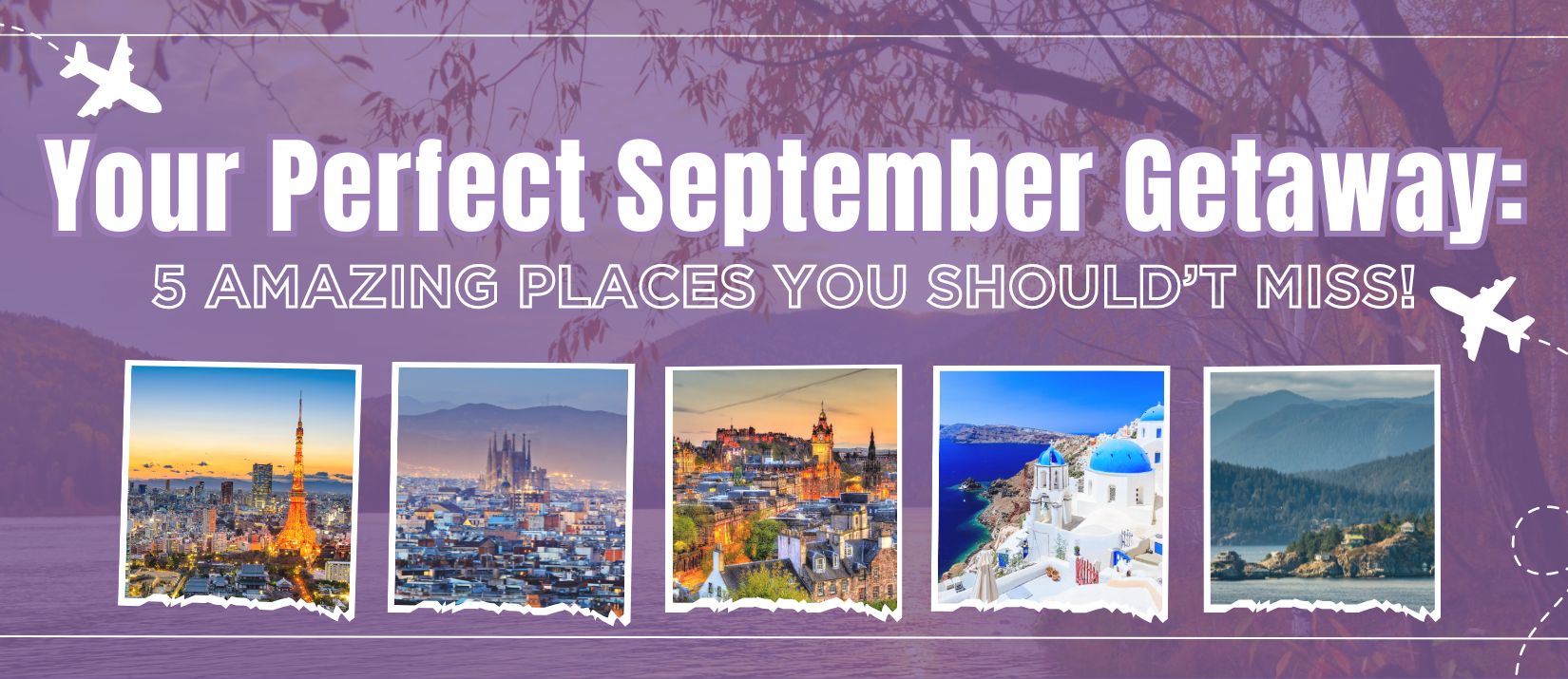 Your Perfect September Getaway: 5 Amazing Places You Shouldn’t Miss ...