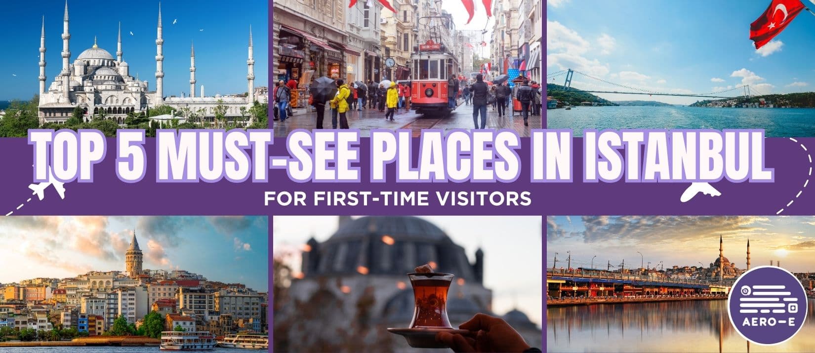 Top 5 Must-See Places in Istanbul for First-Time Visitors – AERO-E esim